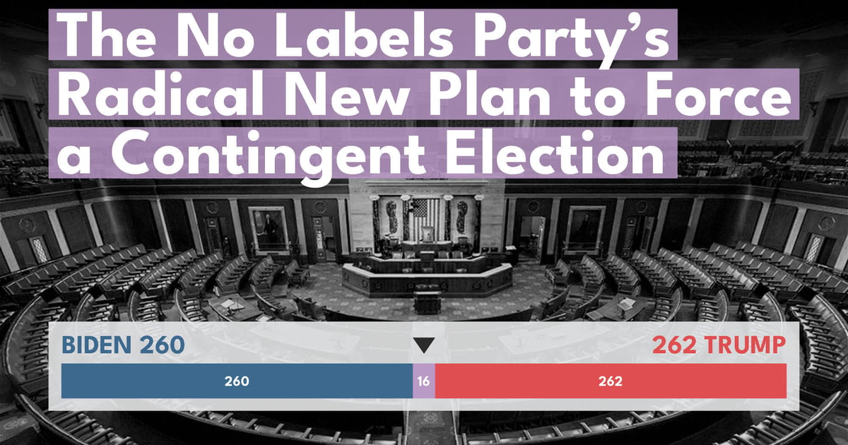 The No Labels Party’s Radical New Plan to Force a Contingent Election ...
